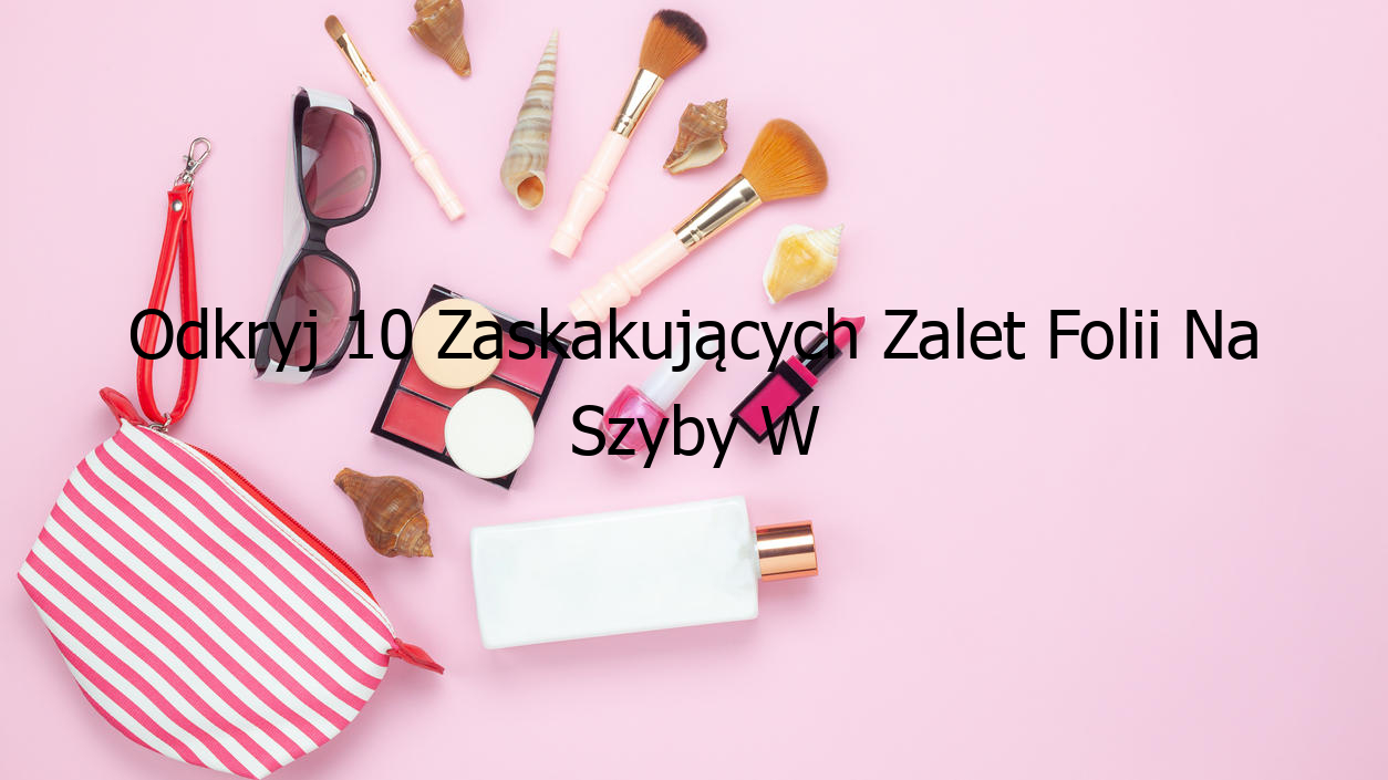 Odkryj 10 Zaskakujących Zalet Folii Na Szyby W Drzwiach ...